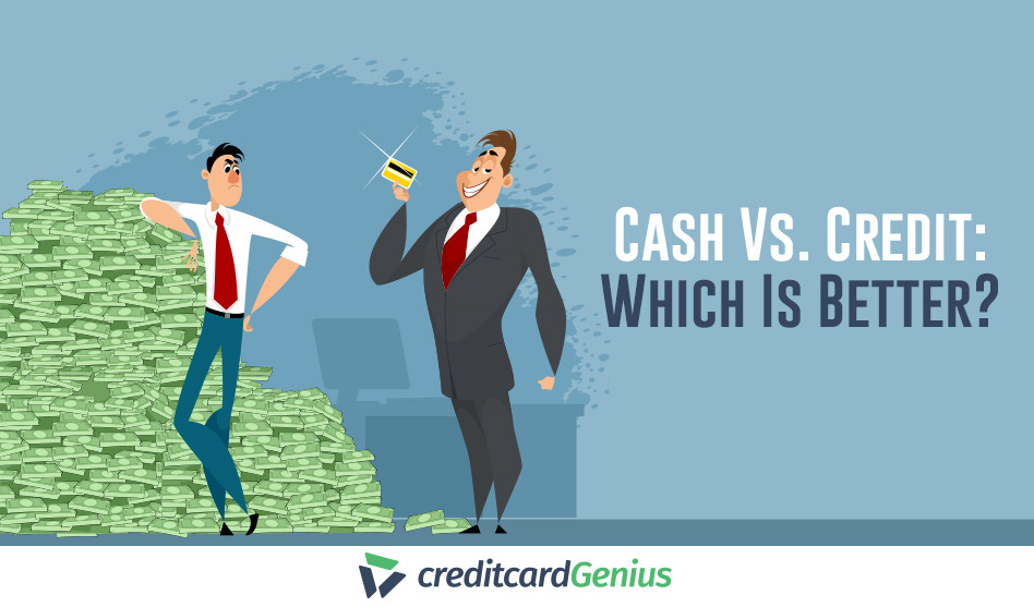 Cash Vs. Credit – Which Is Better? | creditcardGenius