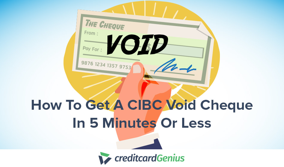 How To Get A CIBC Void Cheque In 5 Minutes Or Less CreditcardGenius